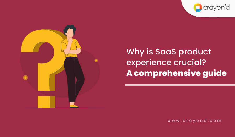 Why Is Your SaaS Product Experience So Crucial? A Comprehensive Guide ...